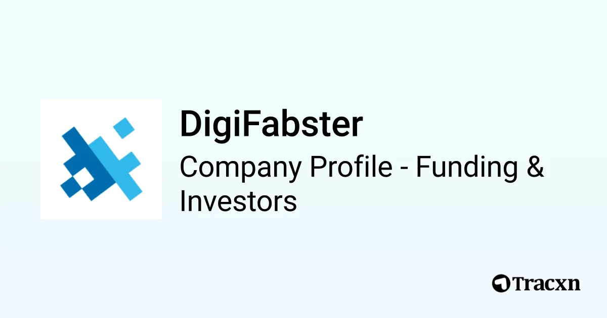 DigiFabster - 2025 Funding Rounds & List of Investors - Tracxn