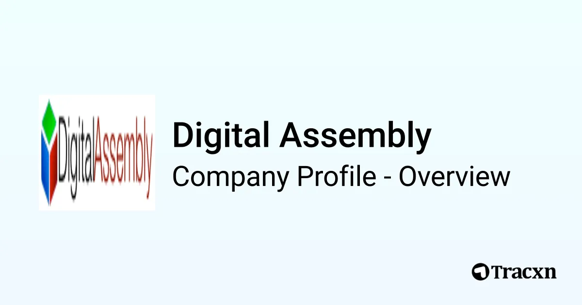 Digital Assembly - 2026 Company Profile, Funding & Competitors - Tracxn
