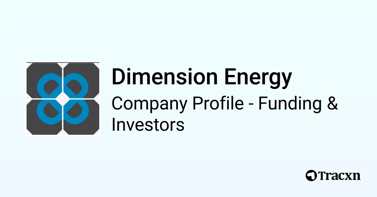 Dimension Energy - 2025 Funding Rounds & List of Investors - Tracxn