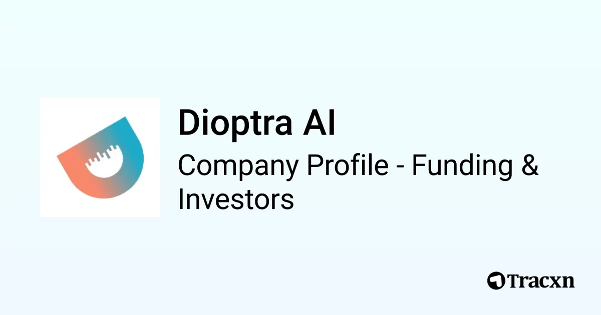 Dioptra AI - 2025 Funding Rounds & List of Investors - Tracxn