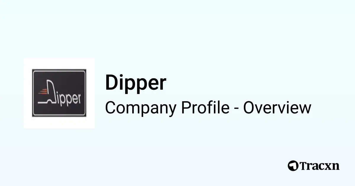 Dipper - 2025 Company Profile, Team, Funding & Competitors - Tracxn