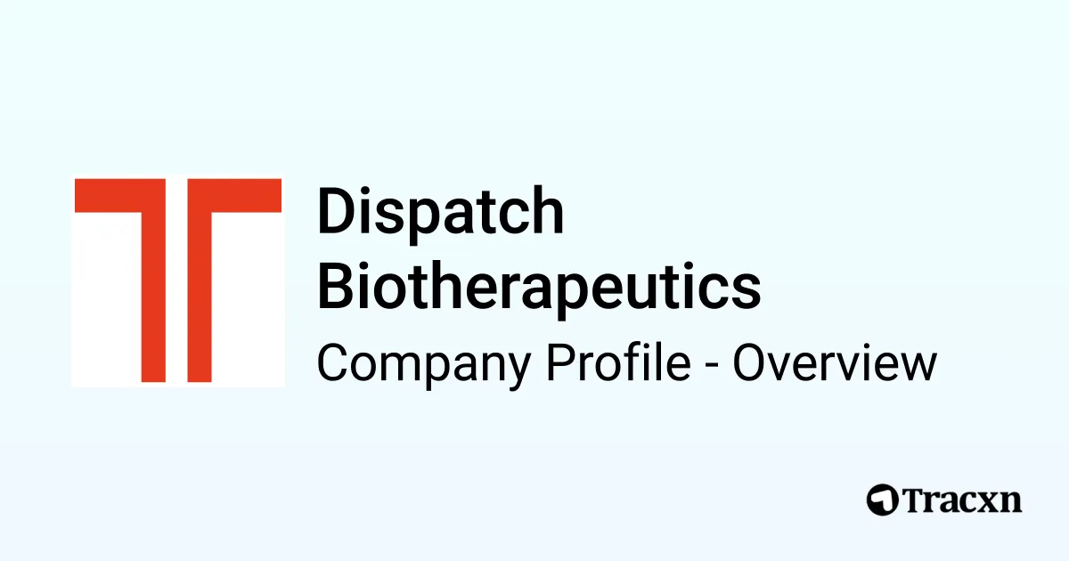Dispatch Biotherapeutics - 2025 Company Profile, Team, Funding ...