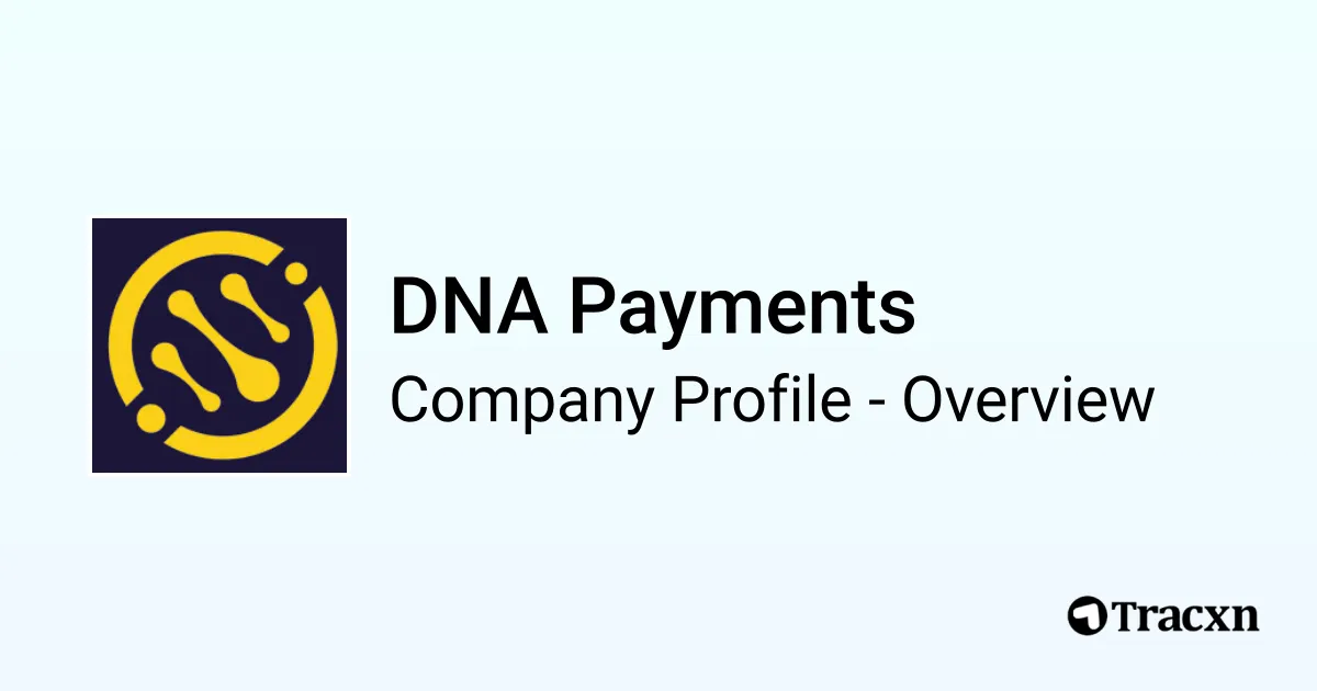 DNA Payments - 2025 Company Profile, Team, Funding & Competitors - Tracxn
