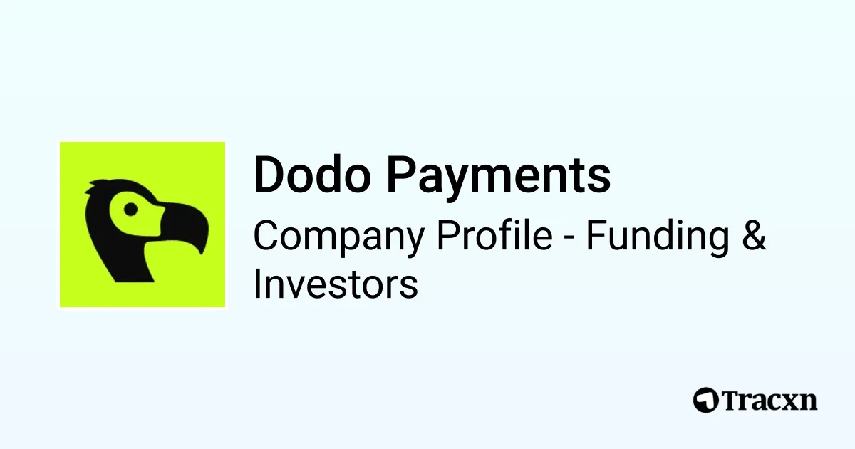 Dodo Payments - 2026 Funding Rounds & List of Investors - Tracxn