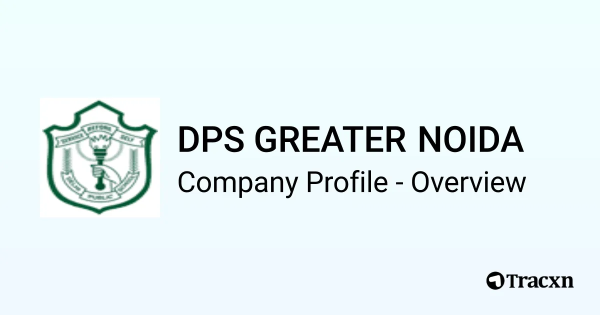 DPS GREATER NOIDA - 2025 Company Profile, Team & Competitors - Tracxn