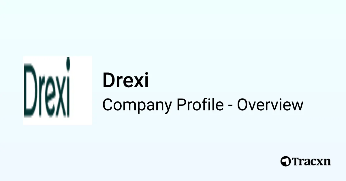 Drexi - 2026 Company Profile, Team, Funding & Competitors - Tracxn