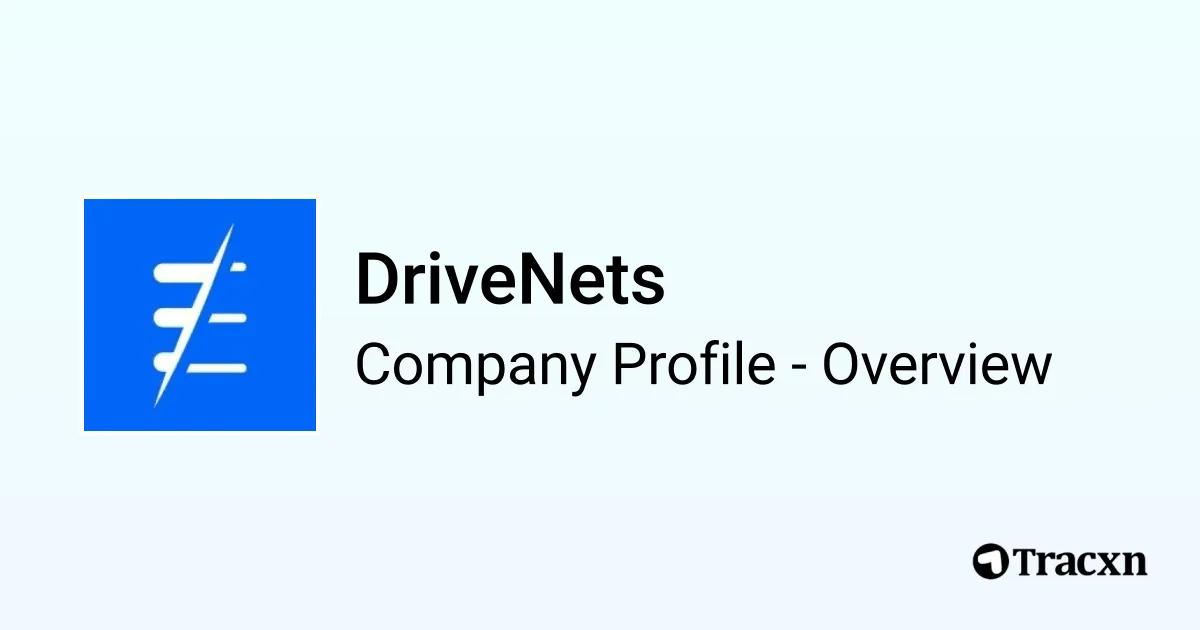 DriveNets - 2025 Company Profile, Team, Funding & Competitors - Tracxn