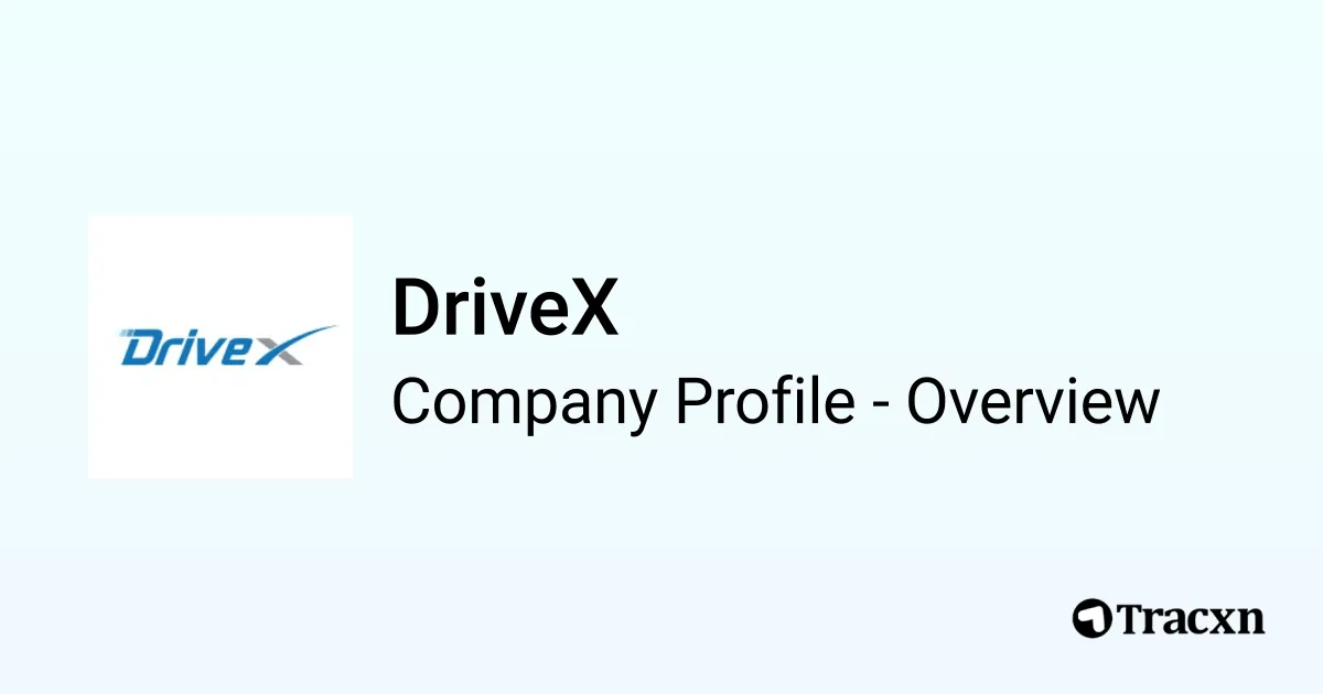 DriveX - 2025 Company Profile, Team, Funding, Competitors & Financials - Tracxn