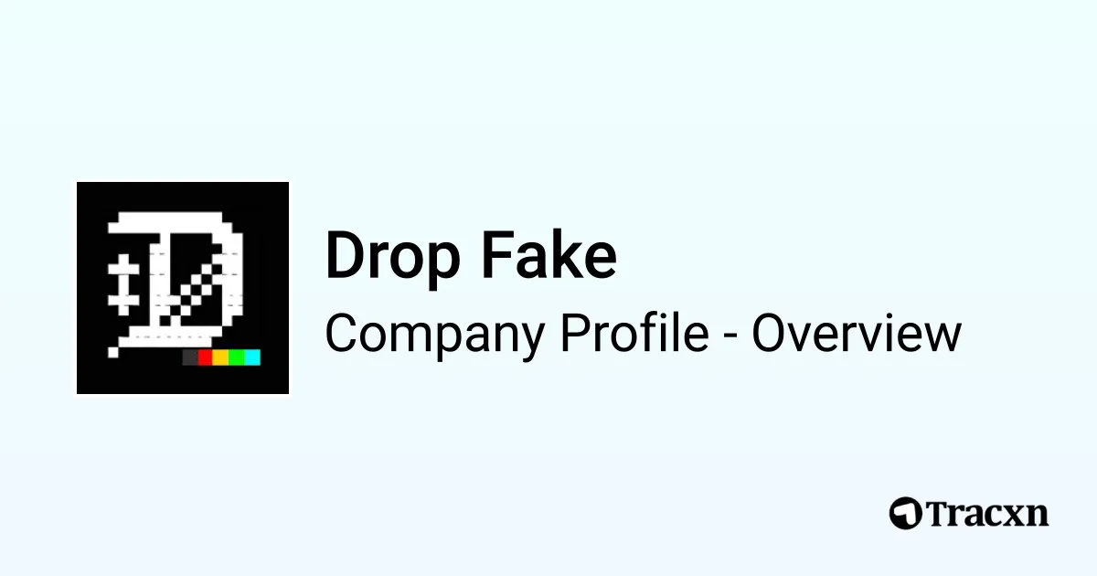 Drop Fake - 2026 Company Profile, Team, Funding & Competitors - Tracxn