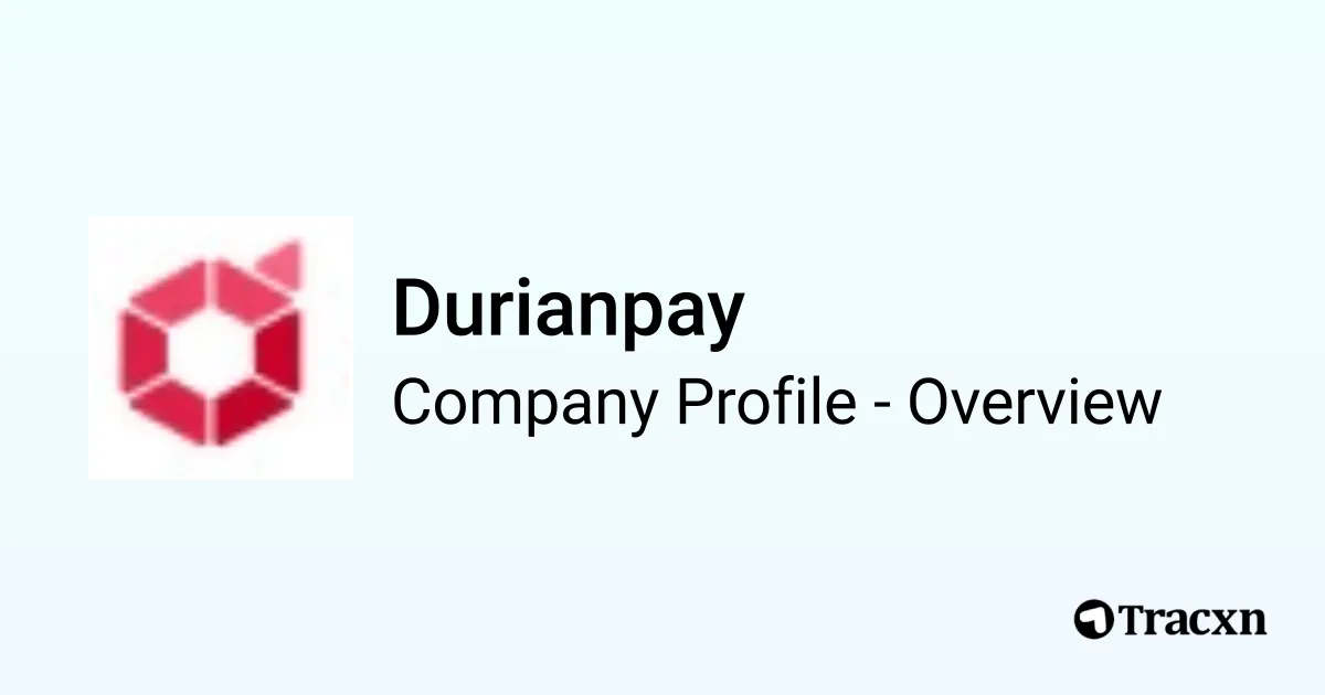 Durianpay - 2025 Company Profile, Team, Funding & Competitors - Tracxn