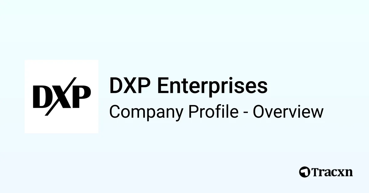 DXP Enterprises - 2025 Company Profile, Team, Competitors & Financials - Tracxn