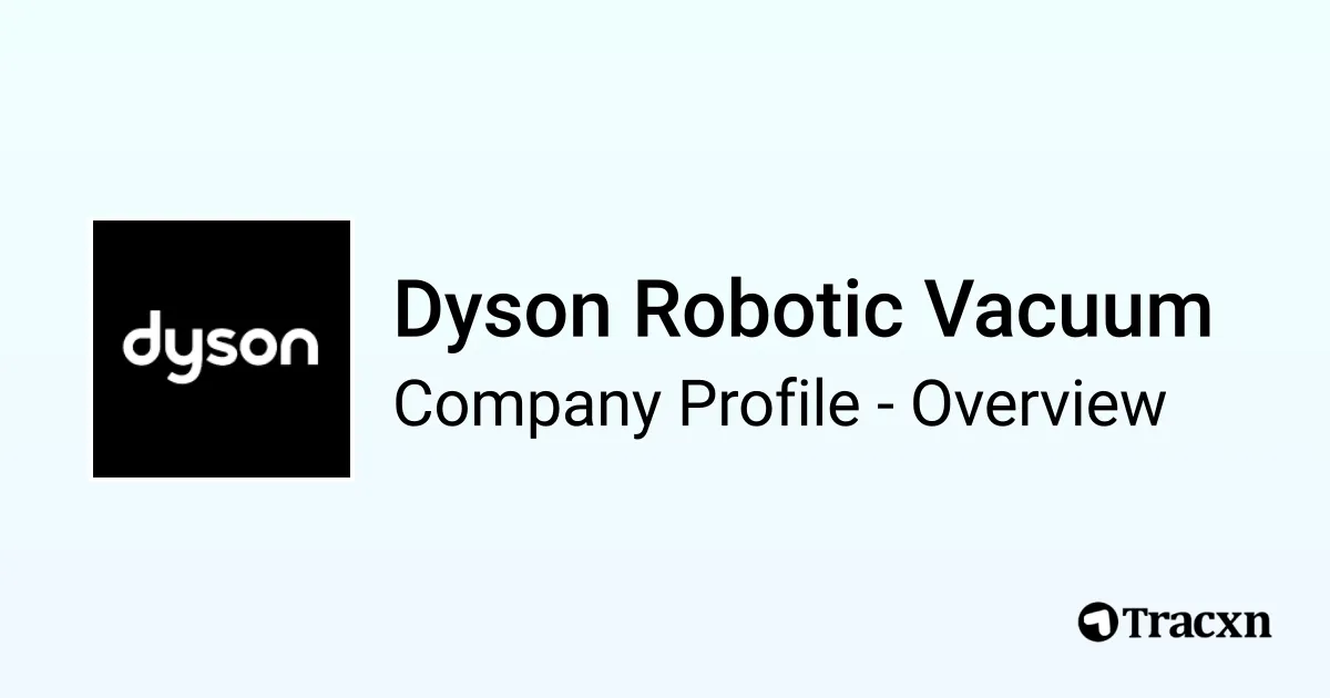Dyson Robotic Vacuum - 2025 Company Profile, Team & Competitors - Tracxn