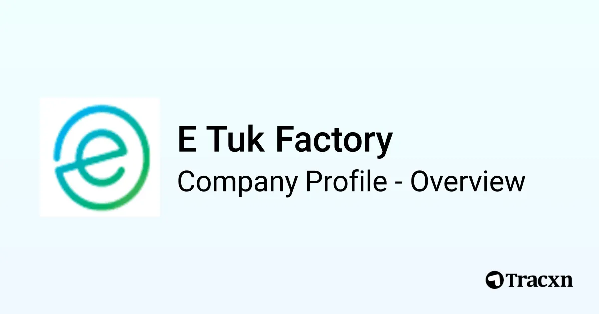 E Tuk Factory - 2025 Company Profile, Team & Competitors - Tracxn