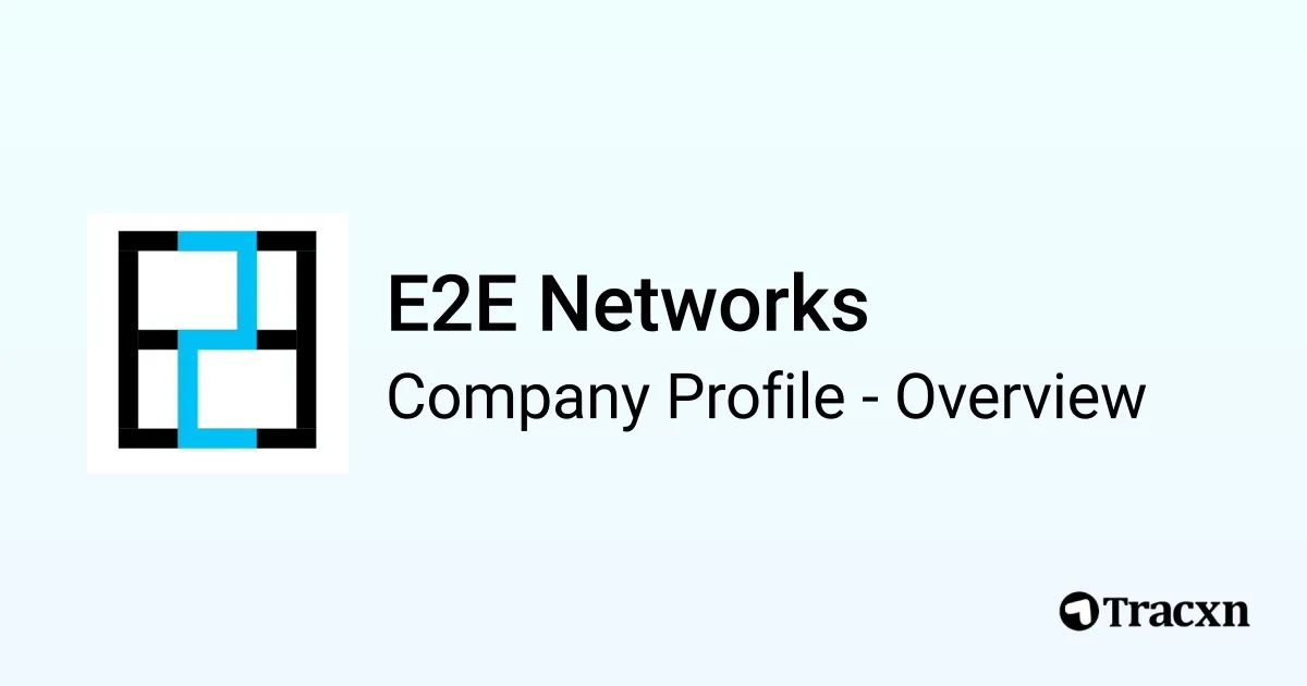 E2E Networks - 2025 Company Profile, Team, Funding, Competitors ...