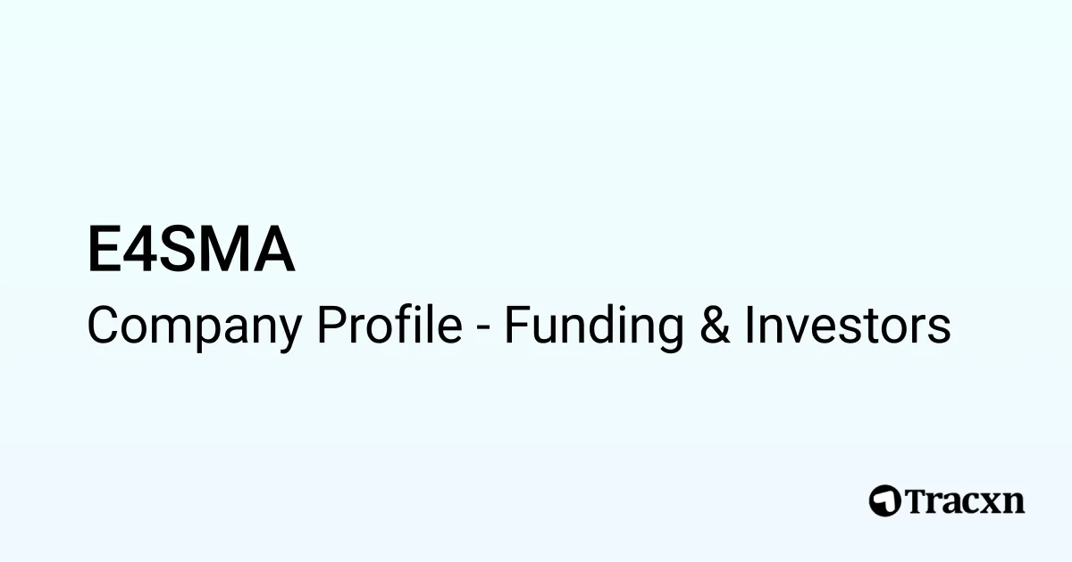 E4SMA - 2025 Funding Rounds & List of Investors - Tracxn