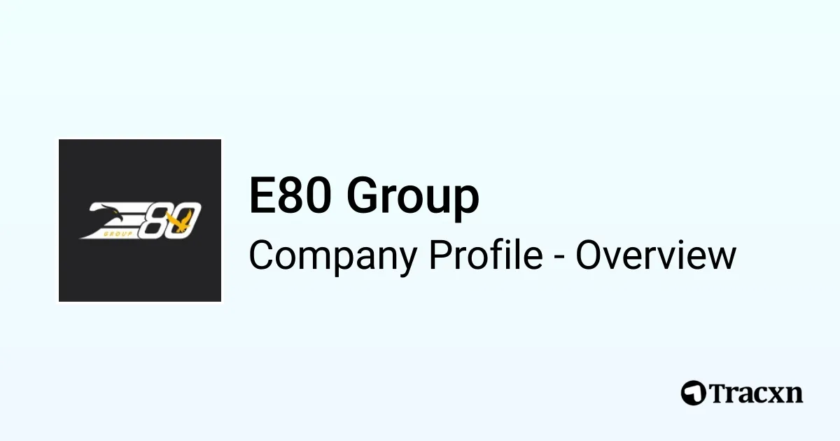 E80 Group - 2025 Company Profile, Team, Funding, Competitors ...