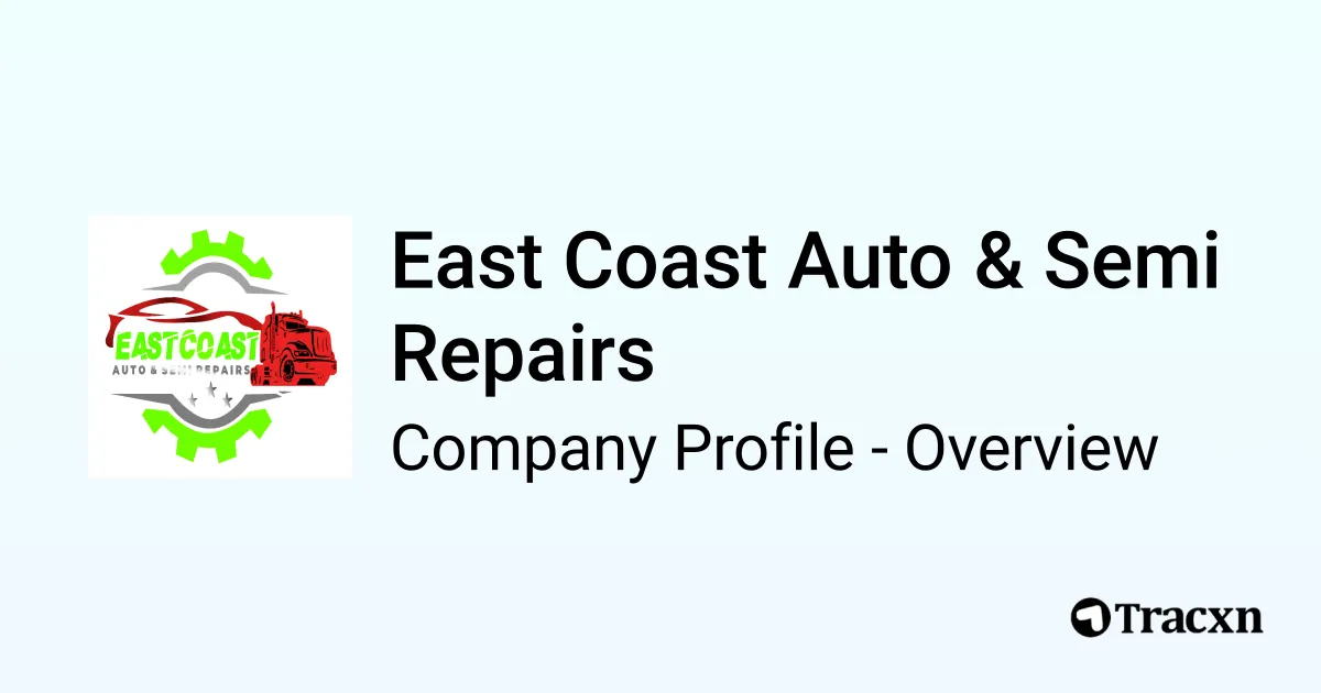East Coast Auto & Semi Repairs - 2025 Company Profile & Competitors ...