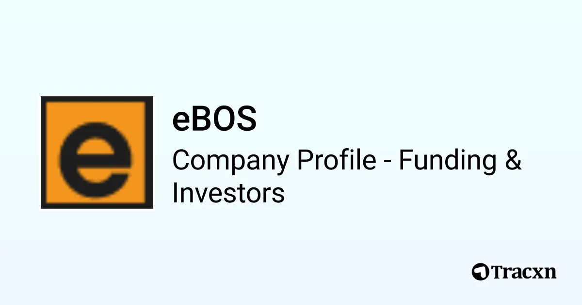eBOS - 2025 Funding Rounds & List of Investors - Tracxn