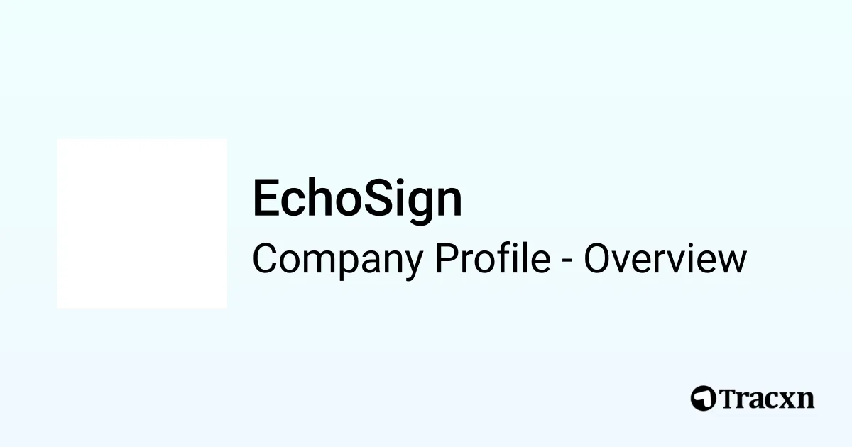 EchoSign - 2025 Company Profile, Funding & Competitors - Tracxn