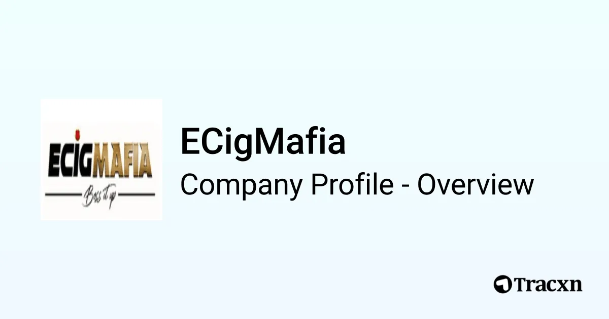 ECigMafia - 2025 Company Profile & Competitors - Tracxn