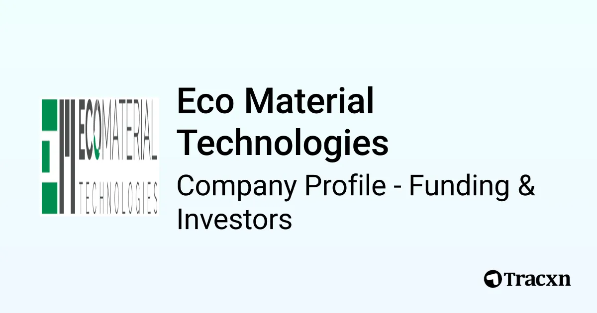 Eco Material Technologies - 2025 Funding Rounds & List of Investors ...
