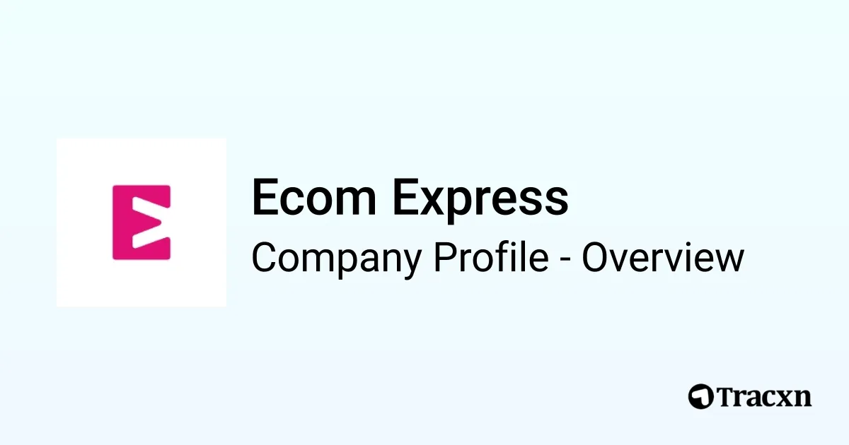 Ecom Express - 2026 Company Profile, Team, Funding, Competitors ...
