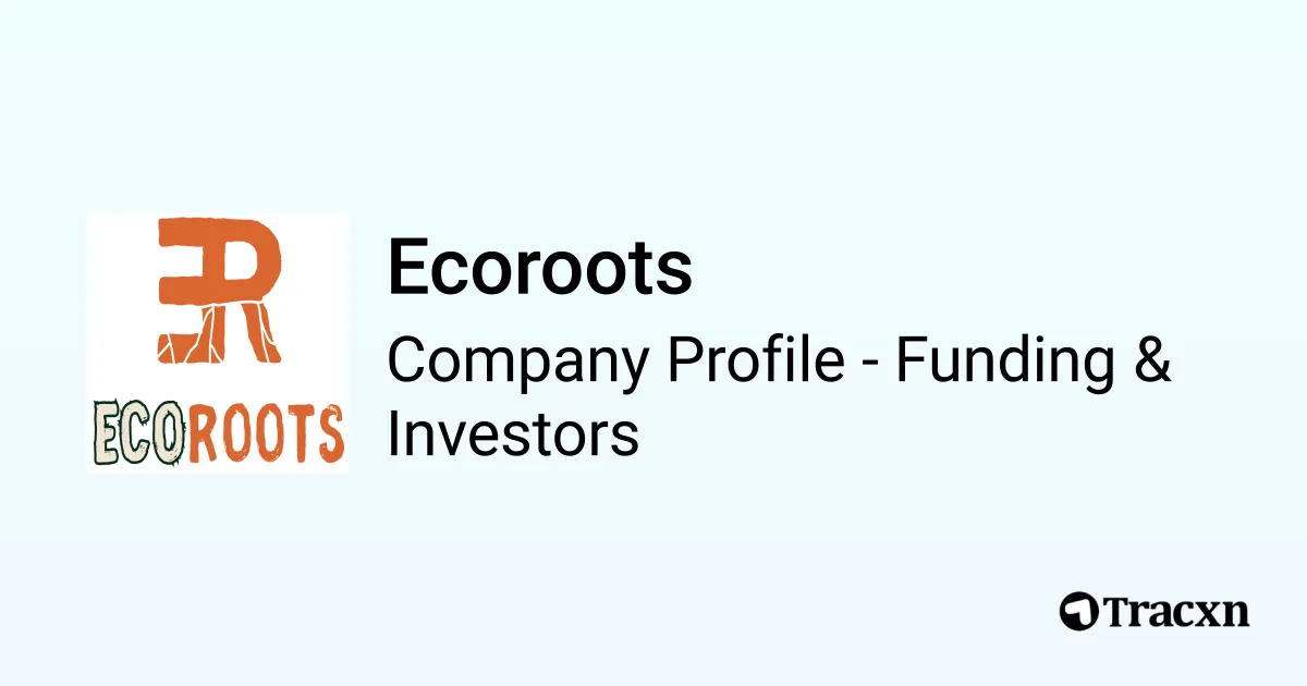 Ecoroots - 2026 Funding Rounds & List of Investors - Tracxn