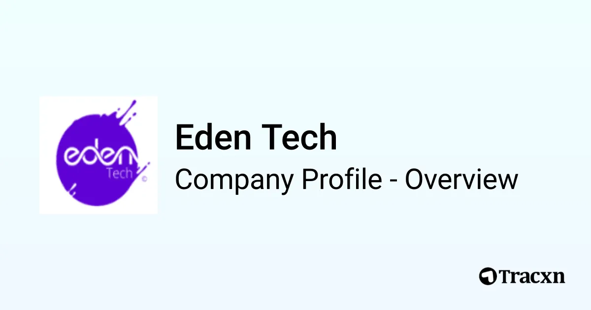 Eden Tech - 2025 Company Profile, Team, Funding & Competitors - Tracxn
