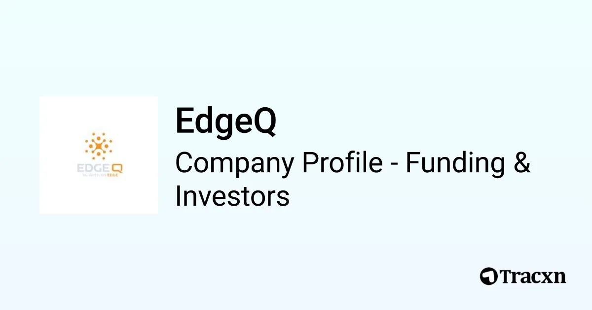 EdgeQ - 2025 Funding Rounds & List of Investors - Tracxn