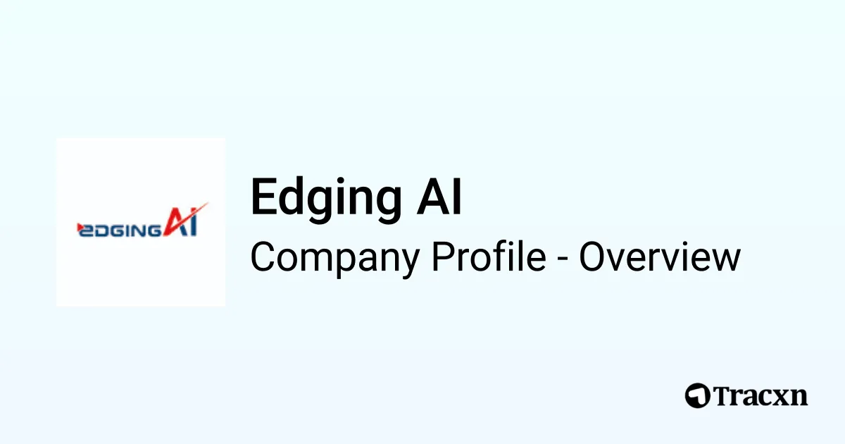 Edging AI - 2025 Company Profile, Team, Funding & Competitors - Tracxn