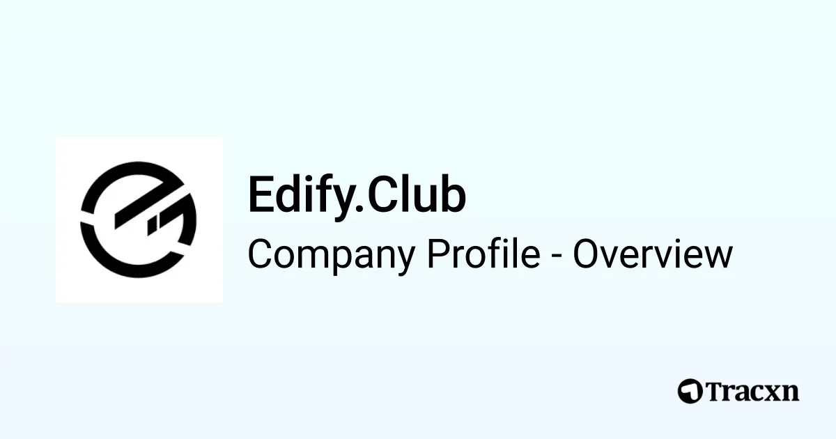 Edify.Club - 2025 Company Profile, Team, Funding, Competitors & Financials - Tracxn