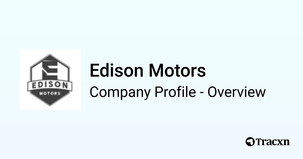 Edison Motors - 2026 Company Profile, Funding & Competitors - Tracxn