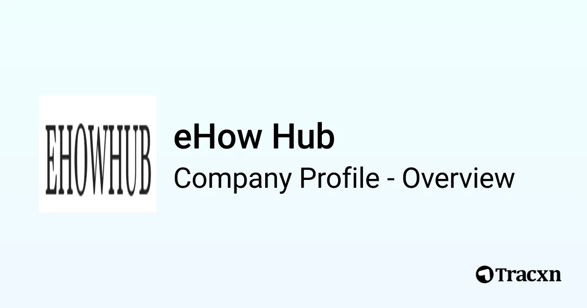 eHow Hub - 2026 Company Profile & Competitors - Tracxn