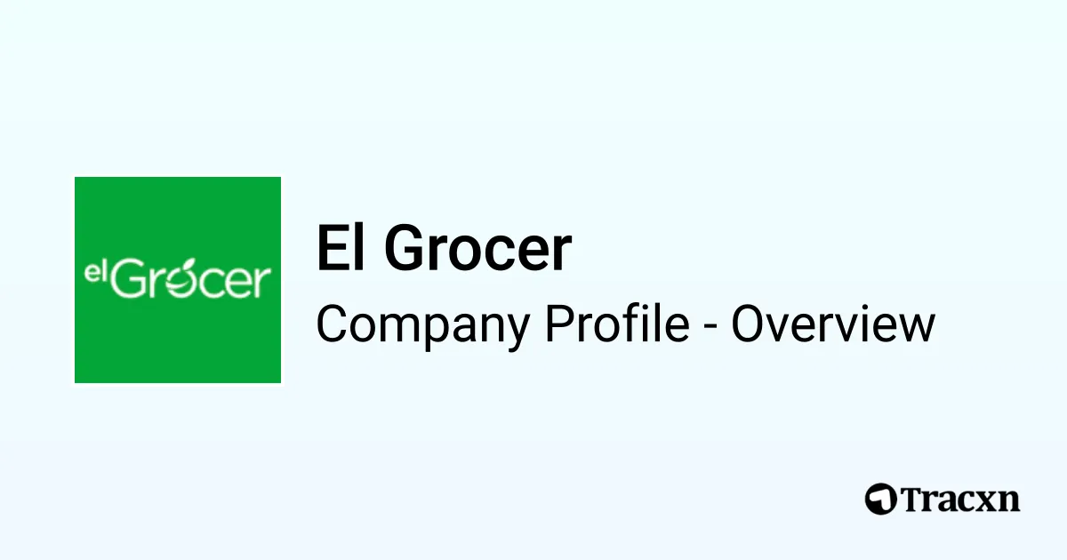 El Grocer - 2025 Company Profile, Team, Funding & Competitors - Tracxn