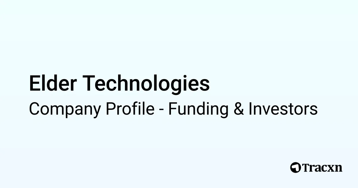 Elder Technologies - 2025 Funding Rounds & List of Investors - Tracxn