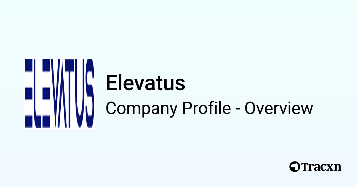 Elevatus - 2026 Company Profile, Team, Funding & Competitors - Tracxn