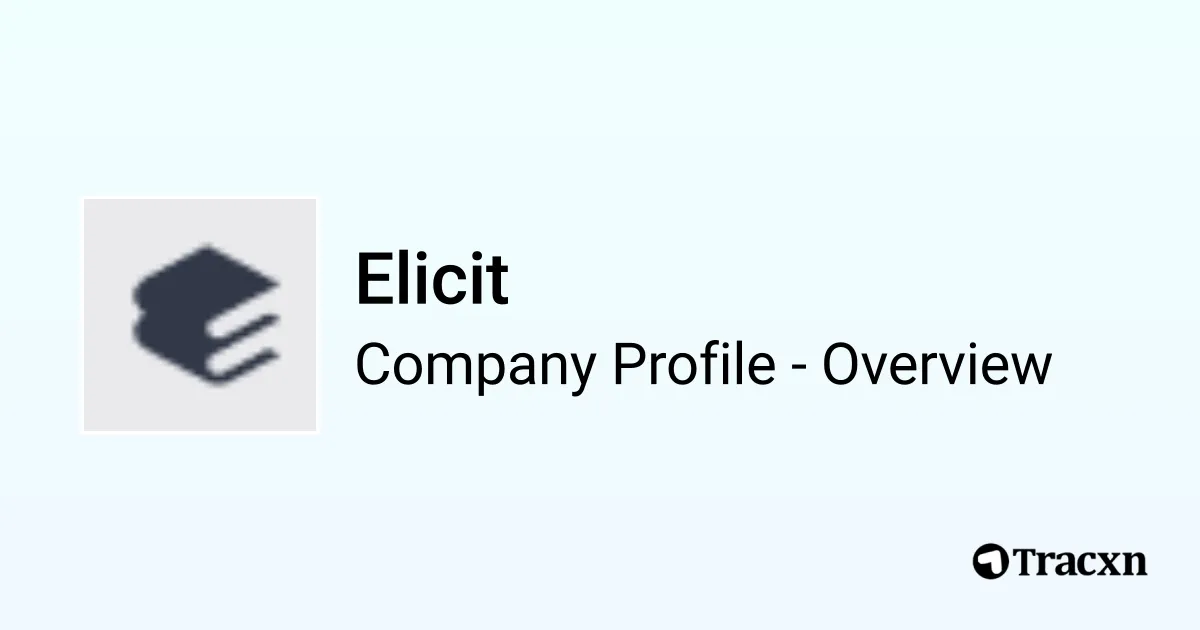 Elicit - 2025 Company Profile, Team, Funding & Competitors - Tracxn