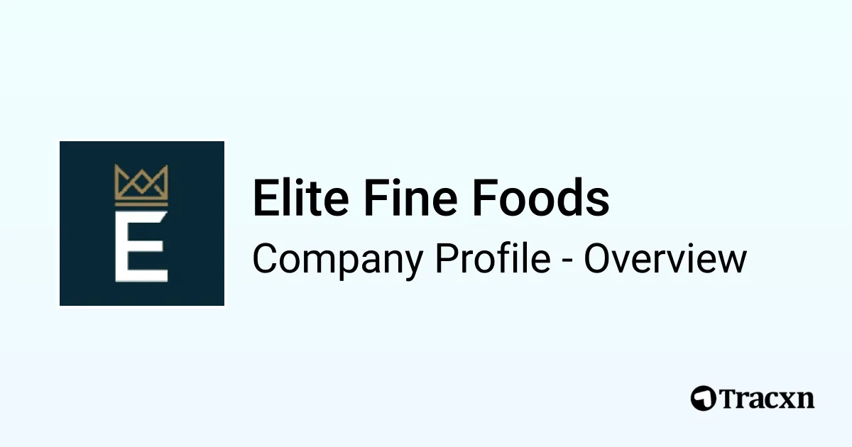 Elite Fine Foods - 2026 Company Profile, Competitors & Financials - Tracxn