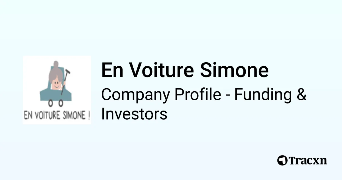 En Voiture Simone - 2025 Funding Rounds & List of Investors - Tracxn