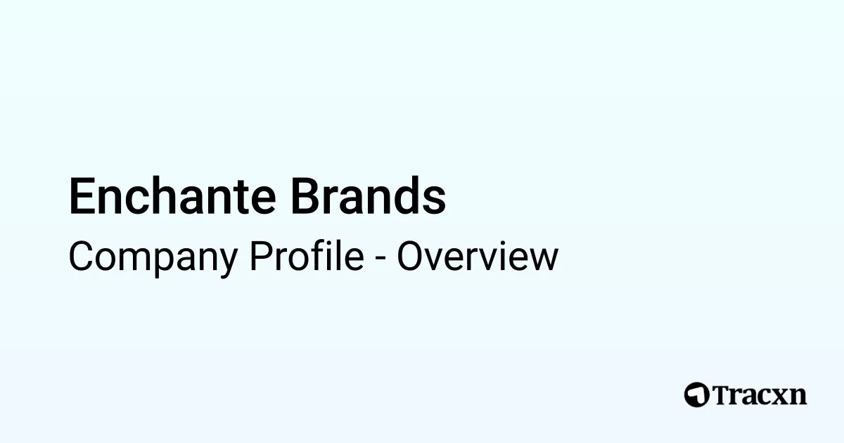 Enchante Brands - 2025 Company Profile, Funding & Competitors - Tracxn