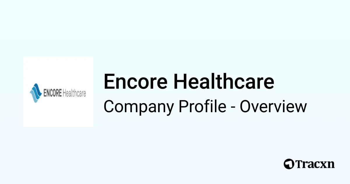 Encore Healthcare - 2025 Company Profile, Team, Competitors ...