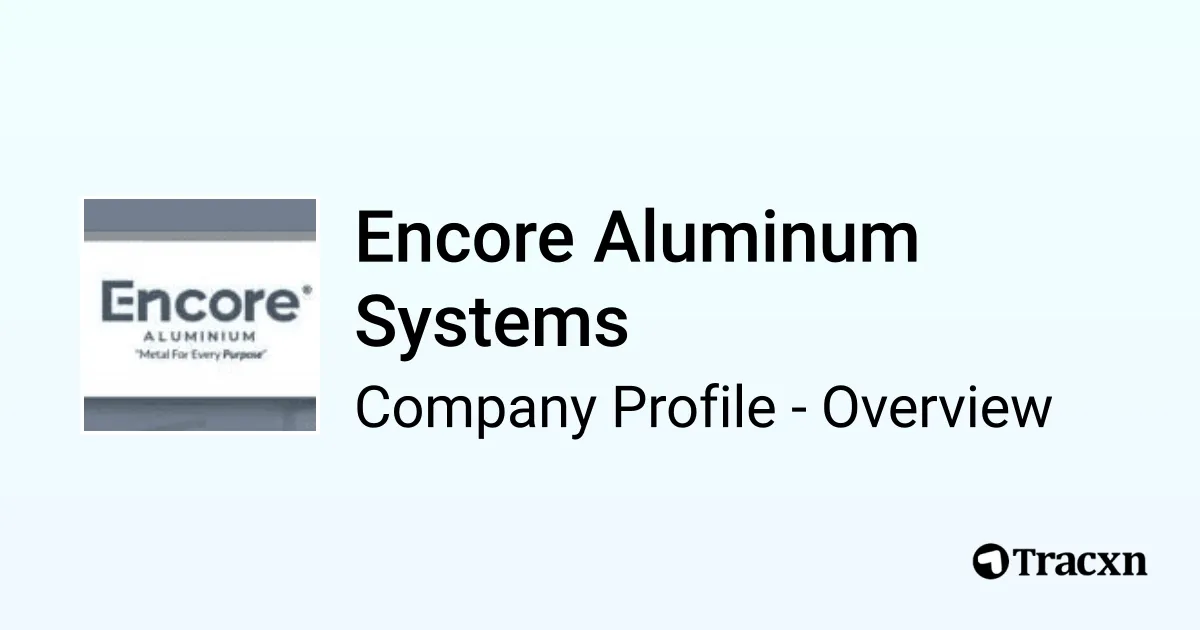 Encore Aluminum Systems - 2026 Company Profile & Competitors - Tracxn