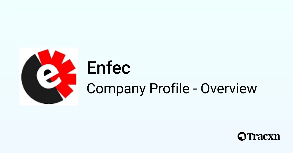 Enfec - 2025 Company Profile, Team & Competitors - Tracxn