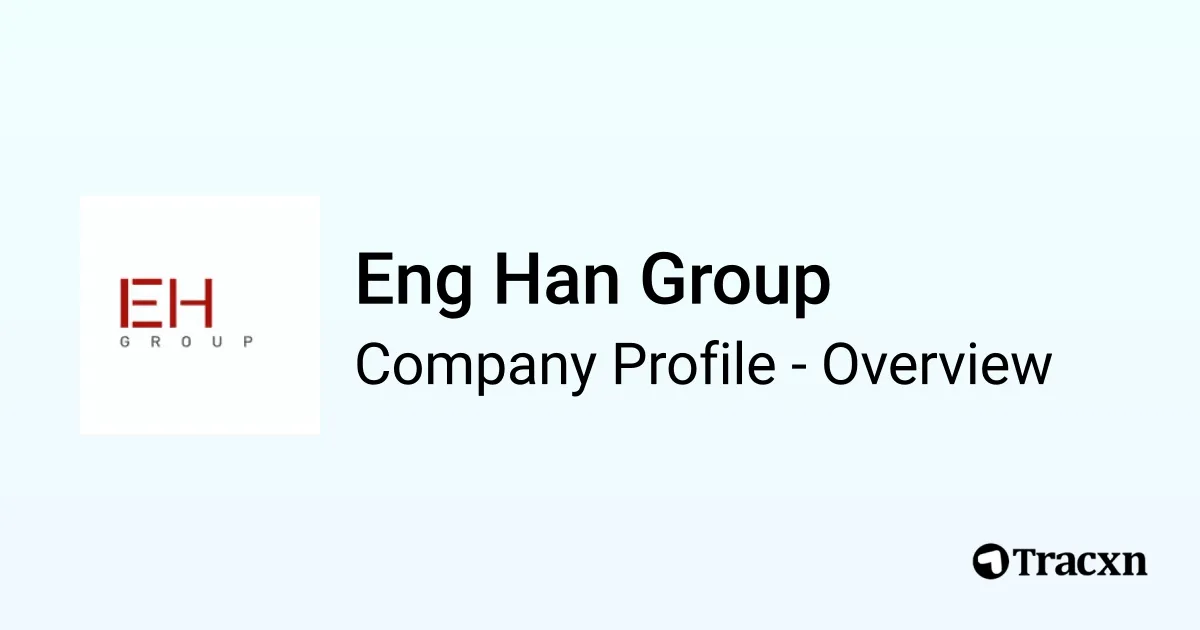 Eng Han Group - 2026 Company Profile & Competitors - Tracxn