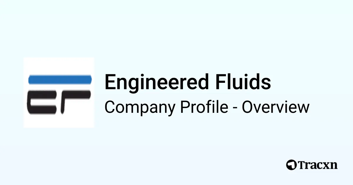 Engineered Fluids - 2025 Company Profile, Team & Competitors - Tracxn