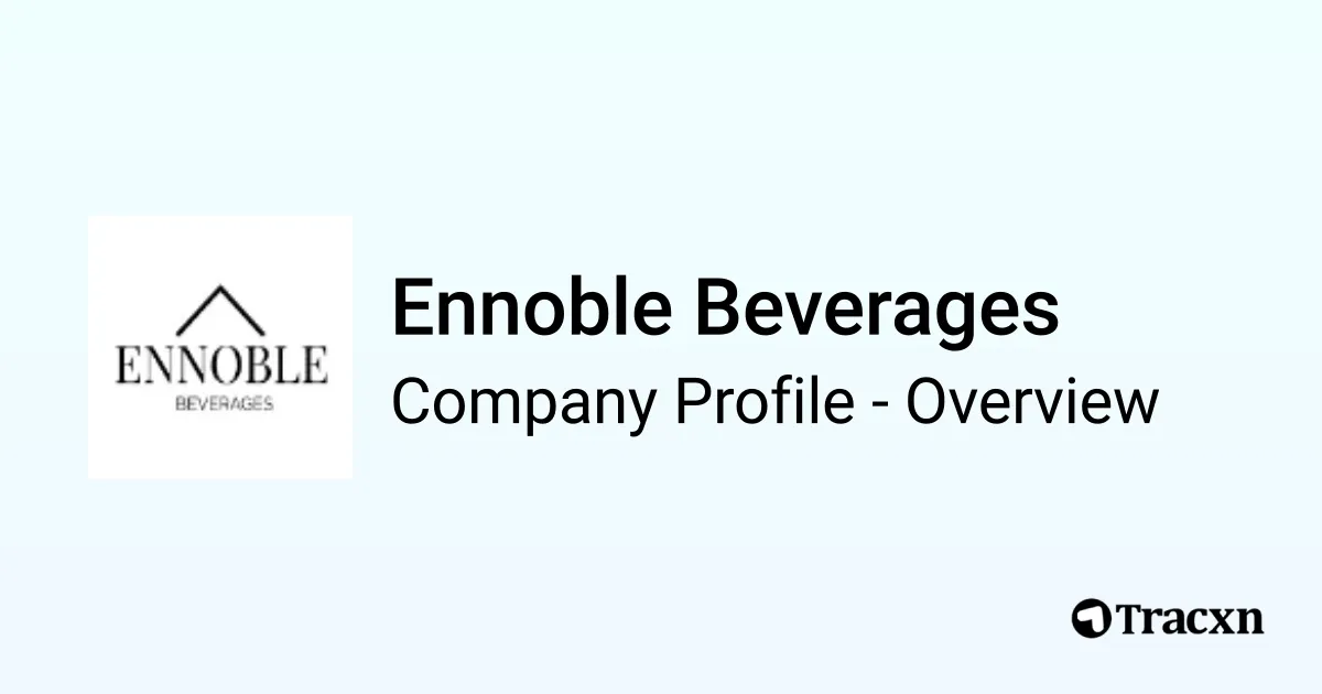 Ennoble Beverages - 2026 Company Profile, Team & Competitors - Tracxn