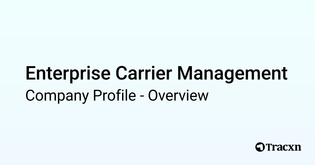 Enterprise Carrier Management - 2025 Company Profile & Competitors - Tracxn