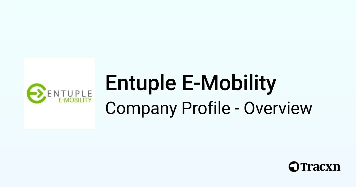 Entuple E-Mobility - 2025 Company Profile, Team, Funding, Competitors ...