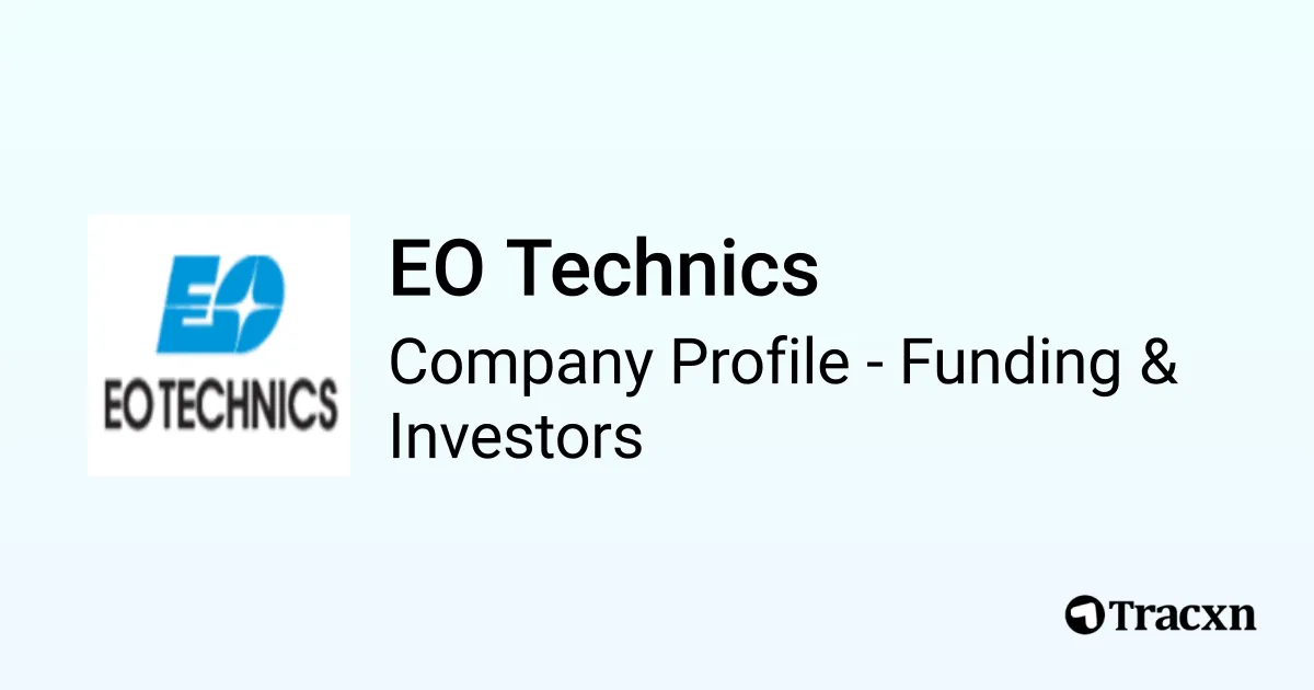 EO Technics - 2025 Funding Rounds & List of Investors - Tracxn