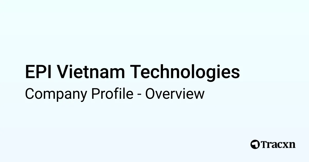 EPI Vietnam Technologies - 2026 Company Profile - Tracxn